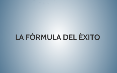 LA FÓRMULA DEL ÉXITO by
