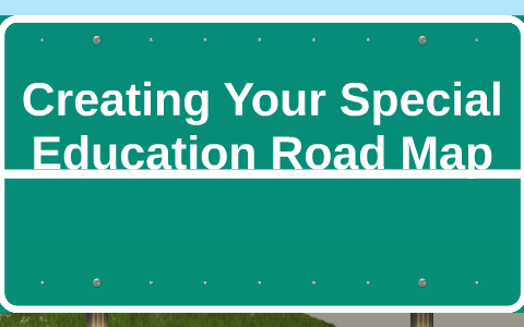 Creating Your Special Education Road Map by Cristin Leahy on Prezi