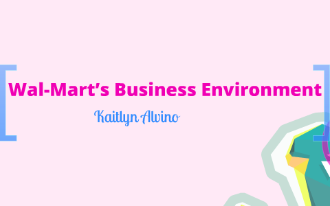 Wal-Mart's Business Environment by Kaitlyn Alvino on Prezi