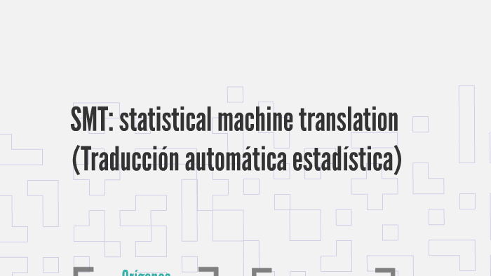 SMT: statistical machine translation (Traducción automática by Mile ...
