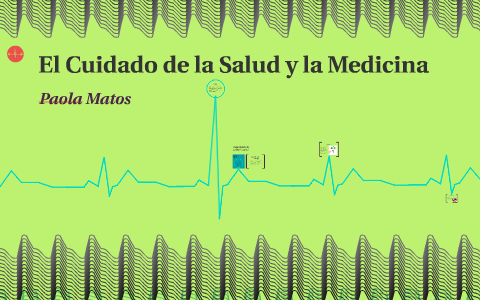 El Cuidado de la Salud y la Medicina by Paola Matos on Prezi