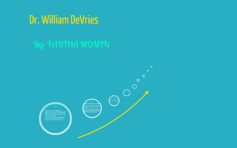 Dr. William DeVries by Fariha Momin on Prezi