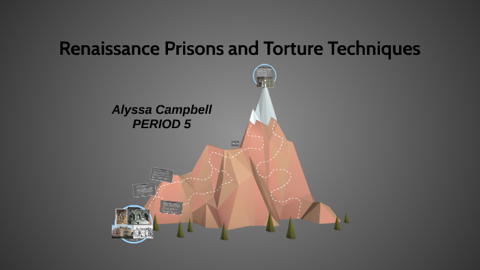 Renaissance Prisons and Torture Techinques by Alyssa Campbell on Prezi