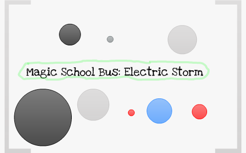 Magic School Bus: Electric Storm by Ed Webb on Prezi