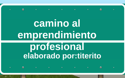 camino al emprendimiento profesional by francy de la cruz on Prezi