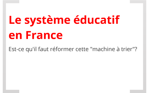 Le système éducatif en France by Katie Lettie on Prezi