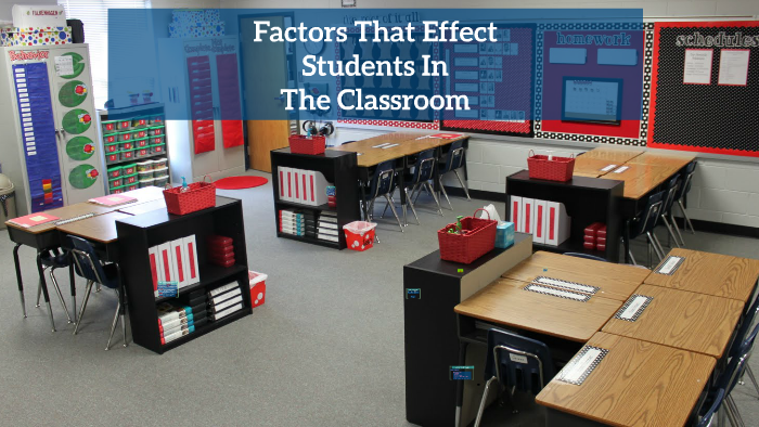 Factors That Effect Students In The Classroom by karly deanda on Prezi