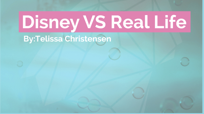 Disney VS Real Life by Telissa Christensen on Prezi