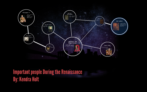 Important people During the Renaissance by Kendra Holt on Prezi