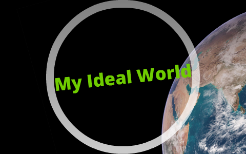 My Ideal World by Edoardo Agnello on Prezi