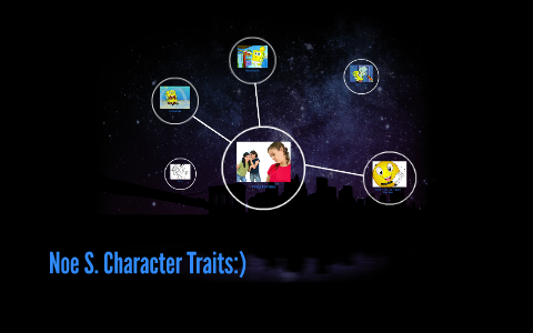 Noe S. Character Traits:) by Noe Serafio on Prezi