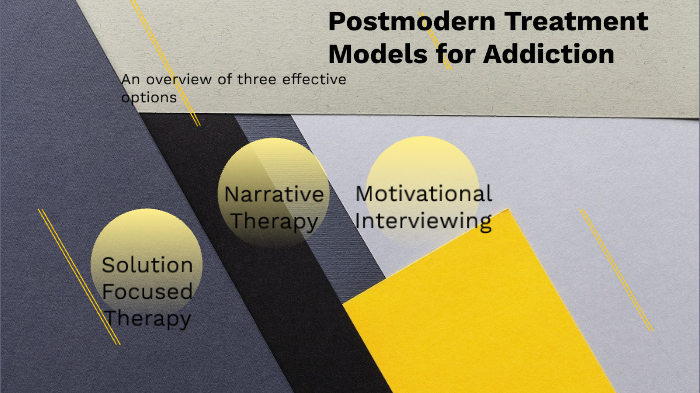 Postmodern Treatment Models and Addiction by Melanie Hudson on Prezi