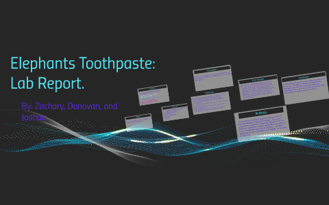 Elephants Toothpaste: Lab Report. by Zachary Kwan on Prezi