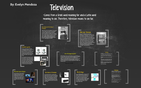 Television: Comes from a greek word meaning far by Evelyn Mendoza on Prezi
