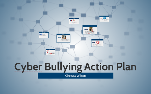 Cyber Bullying Action Plan by Chelsea Wilson on Prezi