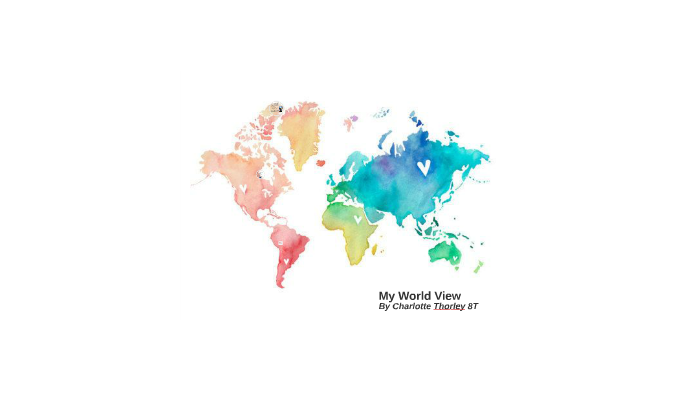 My World View by charlotte thorley on Prezi