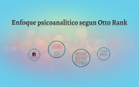 Enfoque psicoanalitico segun Otto Rank by anndiiee Paanndiiee on Prezi