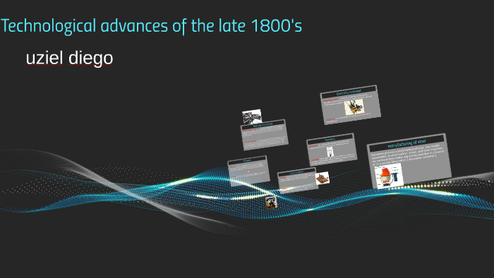 Technological advances of the late 1800's by uziel diego on Prezi