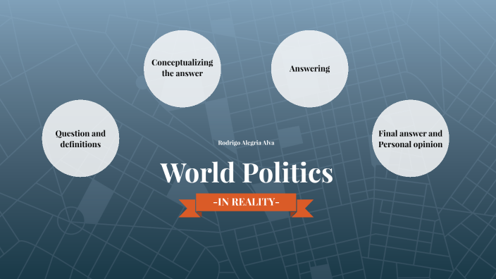 The Reality of World Politics by Rodrigo A on Prezi