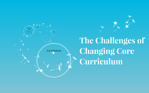 The Challenges of Changing Core Curriculum by David Eckmann on Prezi