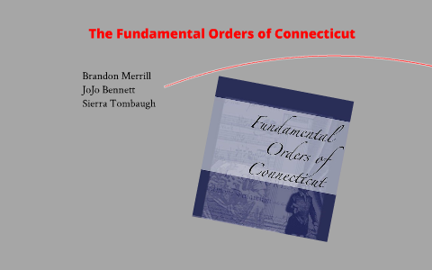 The Fundamental Orders of Connecticut by Brandon Merrill on Prezi