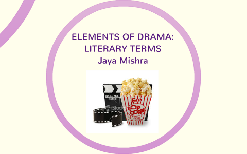 ELEMENTS OF DRAMA: LITERARY TERMS by Jaya Mishra on Prezi