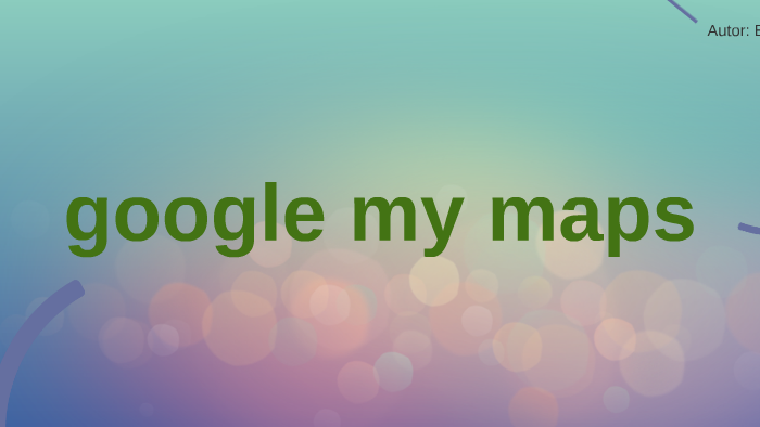 google my maps by eric tift on Prezi