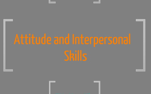 Attitude and Interpersonal skills by Gareth Pyle on Prezi