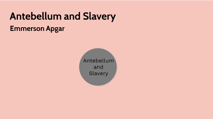 Emmerson A 2 Antebellum and Slavery by Theresa Runyon on Prezi