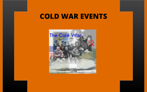 Cold War Main Events by cole horning on Prezi