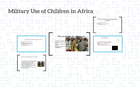 Military use of Children in Africa by Fanuel Mendez on Prezi