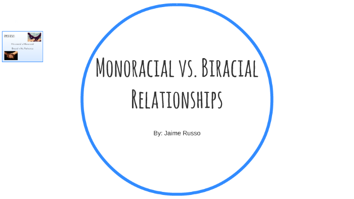Monoracial vs. Biracial Relationships by Jaime Russo on Prezi