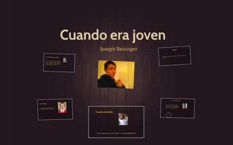 Cuando era joven by Joe Reisinger on Prezi