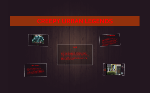 CREEPY URBAN LEGENDS by Terrell Dudley on Prezi