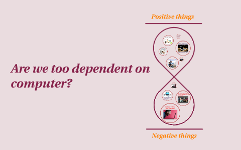 Are we too dependent on computer? by NATALIA PLETNEVA on Prezi