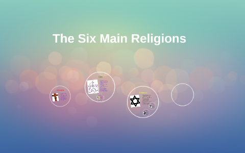 The six main religions by Jessica Bagg on Prezi