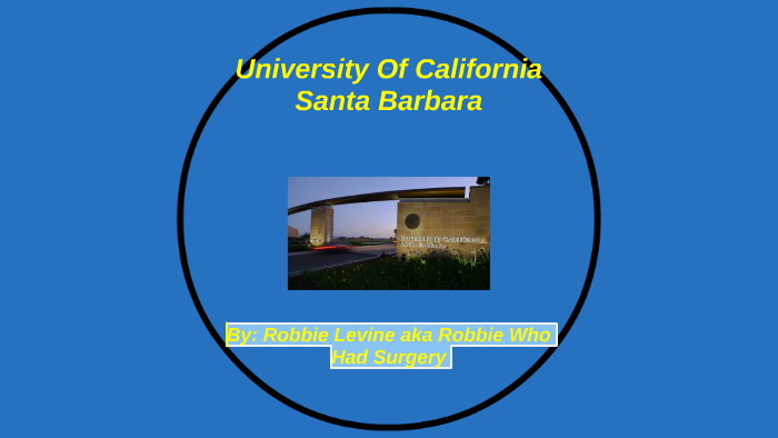University Of Santa Barbara by Robbie Levine on Prezi