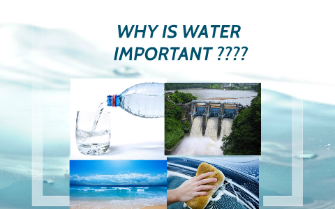 WHY IS WATER IMPORTANT ???? by Jessica 002818 on Prezi