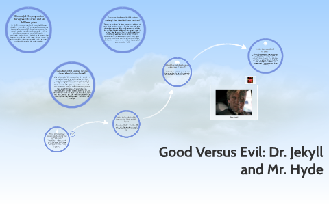 Good Versus Evil: Dr. Jekyll and Mr. Hyde by Andrew Howard on Prezi
