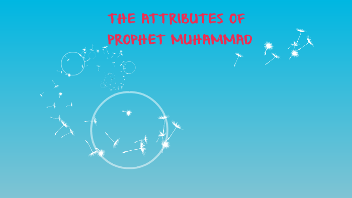 THE ATTRIBUTES OF PROPHET MUHAMMAD by Maryam Yaqoob on Prezi