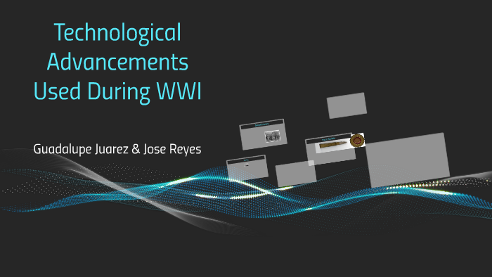 technological advancements used during WWI by guadalupe juarez on Prezi