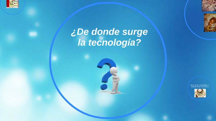 ¿De donde surge la tecnología? by Jennifer Ruano on Prezi