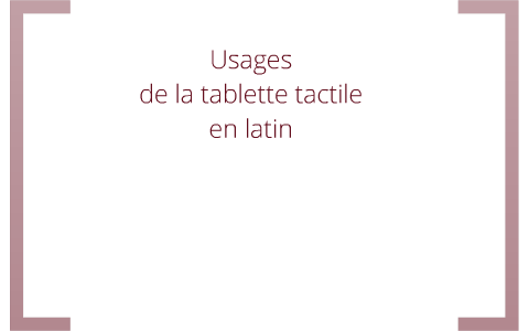 EcriTech3 - Tablettes tactiles en latin by pierre estrate on Prezi