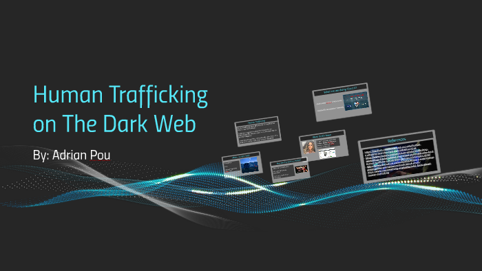 Human Trafficking on The Dark Web by Adrian Pou on Prezi