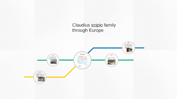 Claudius scipio family trought Europe by Yaii Giimeno on Prezi