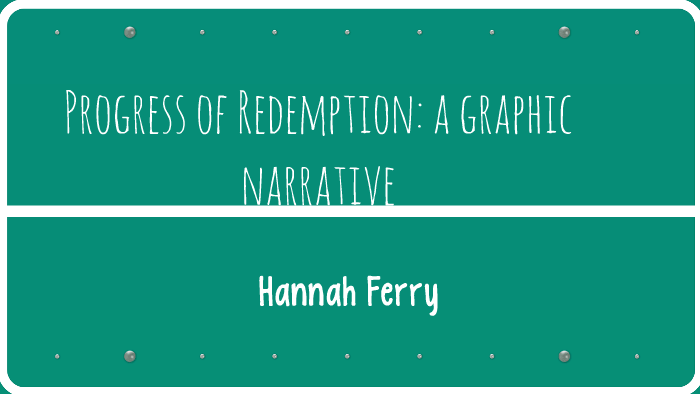Progress of Redemption: a graphic narrative by Hannah Ferry on Prezi