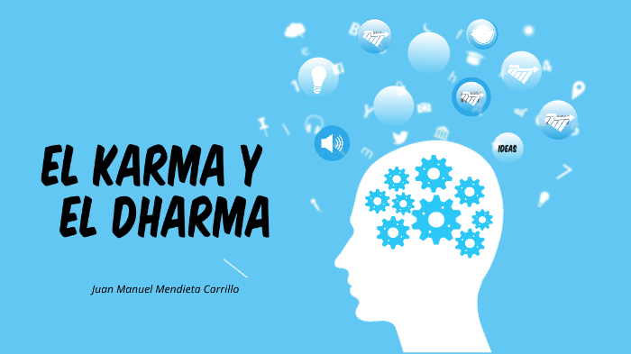 EL KARMA Y EL DHARMA by Juan Manuel Mendieta Carrillo on Prezi