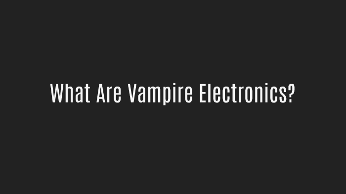 Vampire Electronics by Brandon Paillere on Prezi