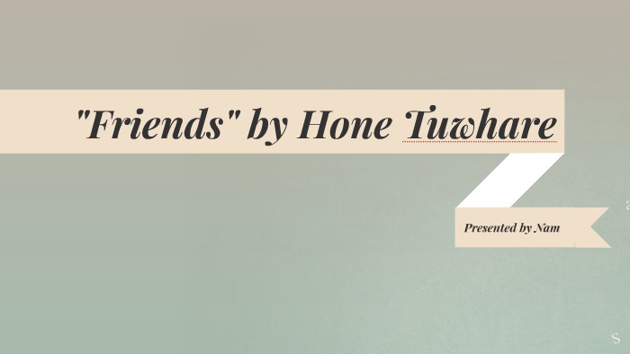 "Friends" by Hone Tuwhare by Chi Nam Tran on Prezi
