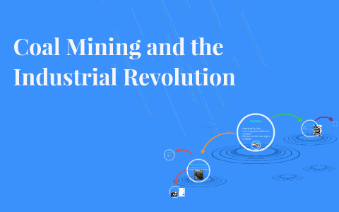 Coal Mining and the Industrial Revolution by Zac Hodgson on Prezi
